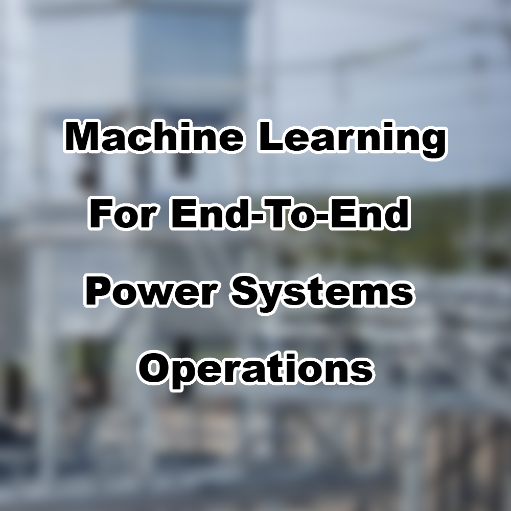 Machine Learning For End-To-End Power Systems Operations | Artificial Intelligence Institute for ...